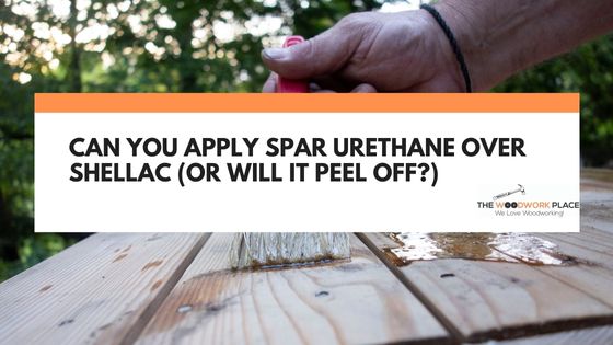 Can You Apply Spar Urethane Over Shellac (Or Will It Peel Off?)